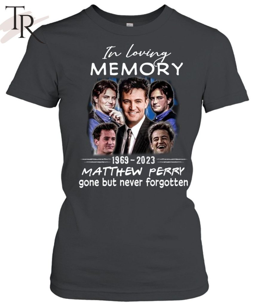 In Loving Memory 1969 - 2023 Matthew Perry Gone But Never Forgotten T ...