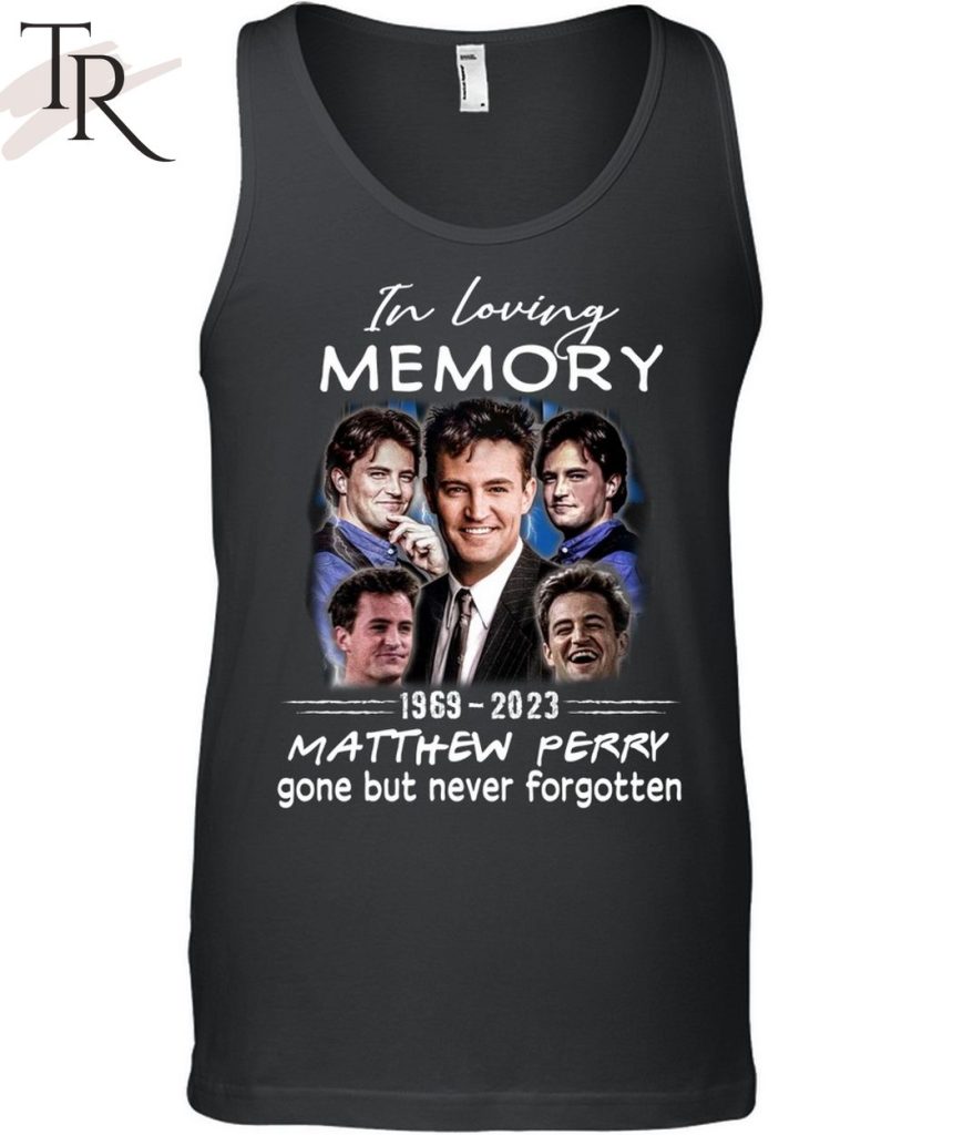 In Loving Memory 1969 - 2023 Matthew Perry Gone But Never Forgotten T ...