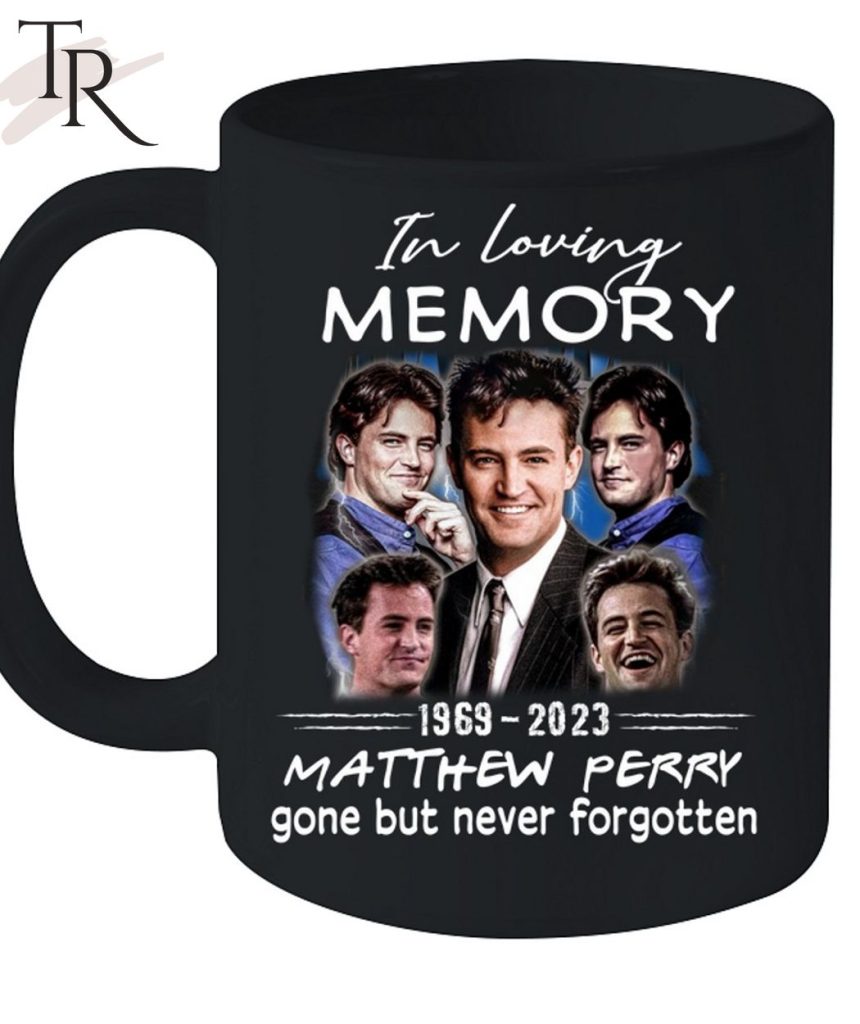 In Loving Memory 1969 - 2023 Matthew Perry Gone But Never Forgotten T ...