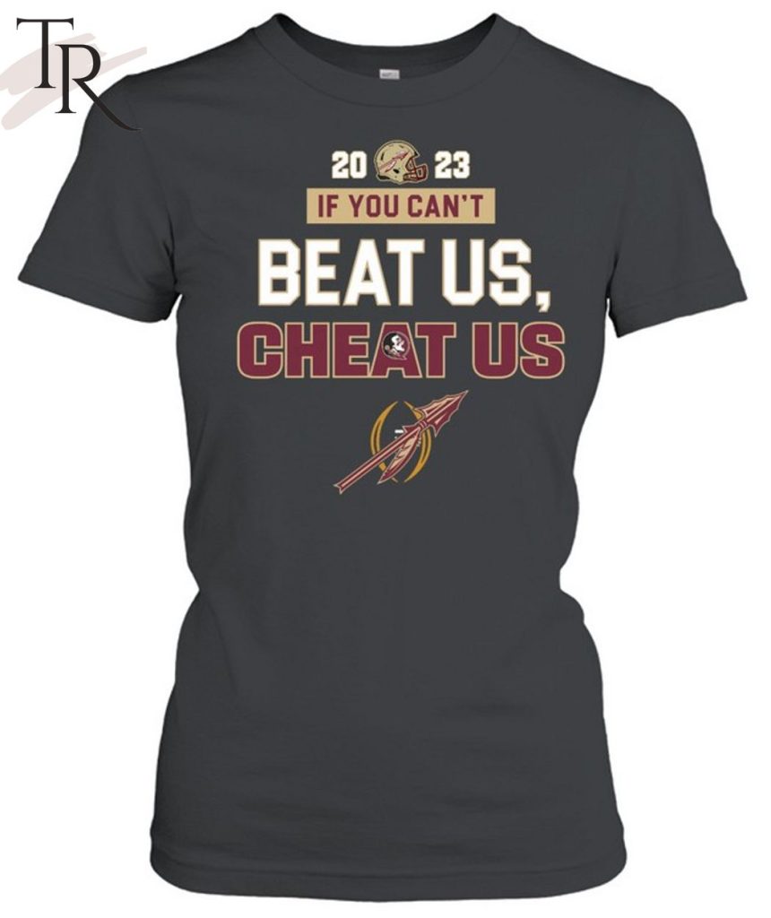 2023 If You Can't Beat Us, Cheat Us Florida State Seminoles T-Shirt ...